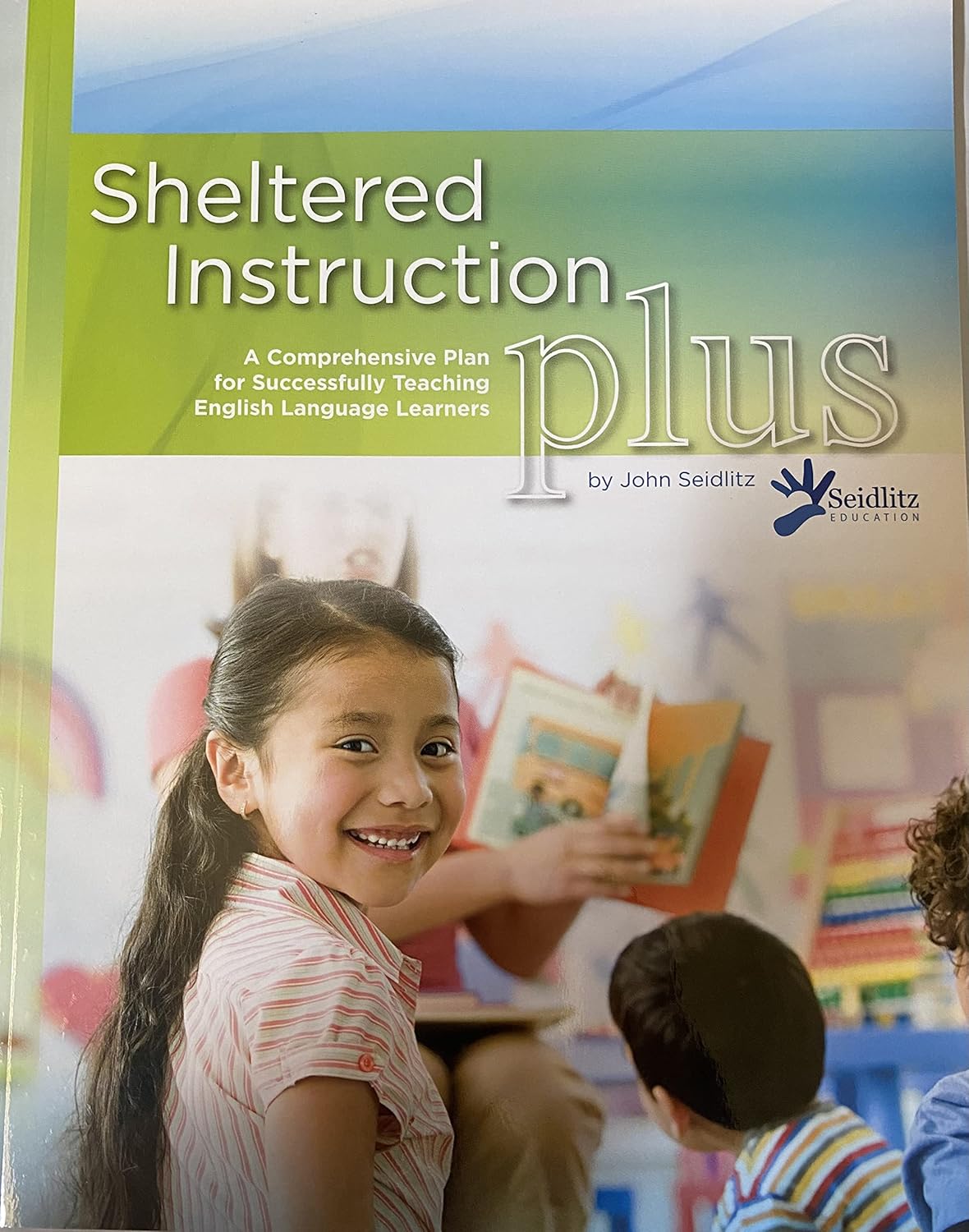 Sheltered Instruction Plus-A Comprehensive Plan for Successfully ...
