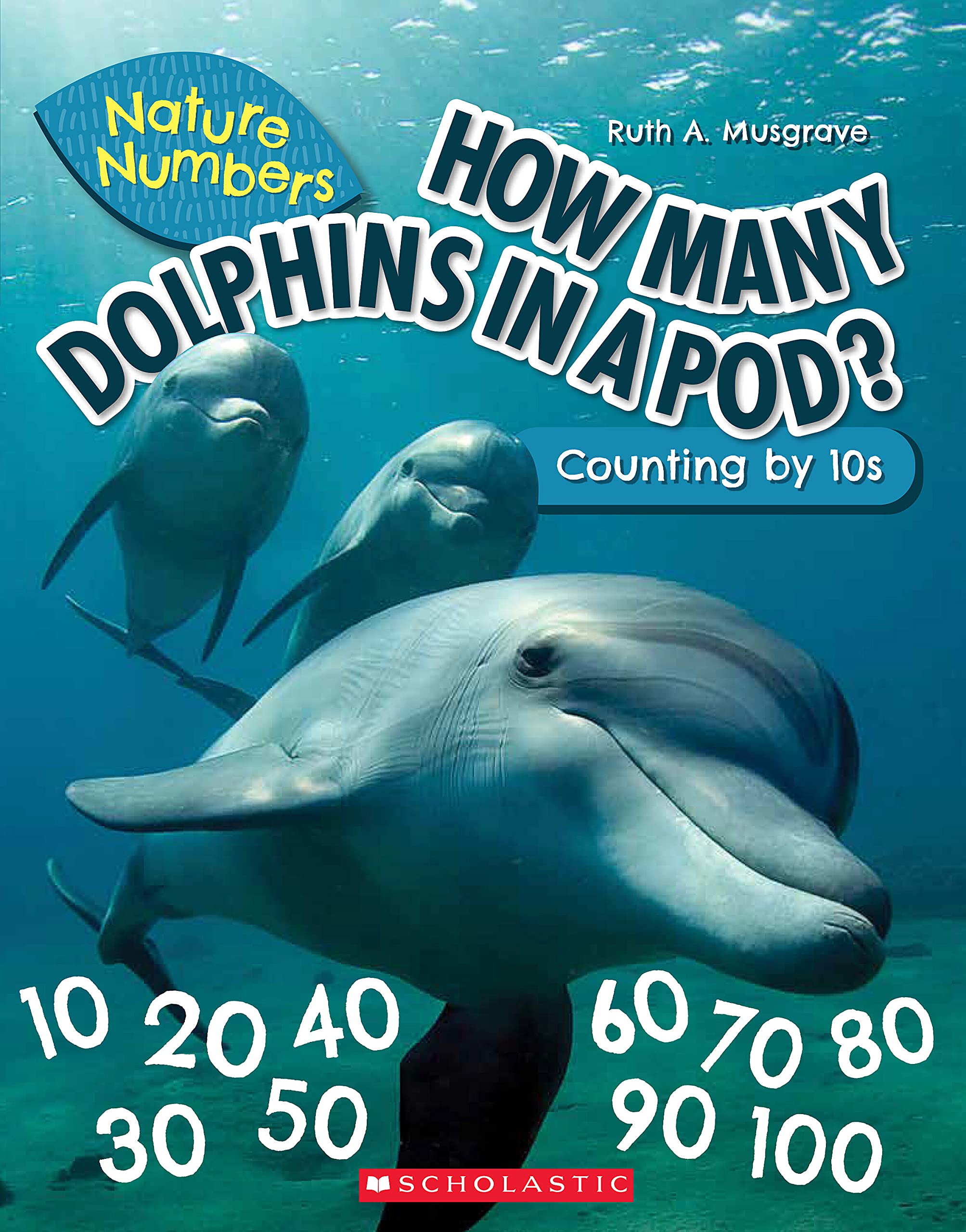 How Many Dolphins In a Pod?: Counting By 10's (Nature Numbers ...