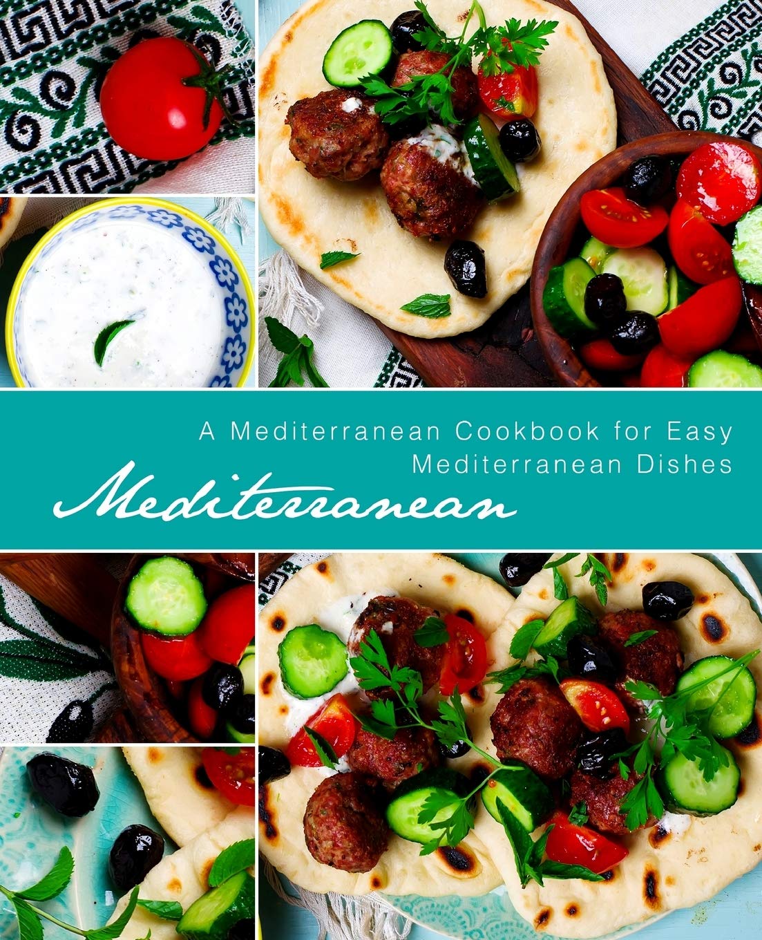 Mediterranean: A Mediterranean Cookbook for Easy Mediterranean Dishes ...