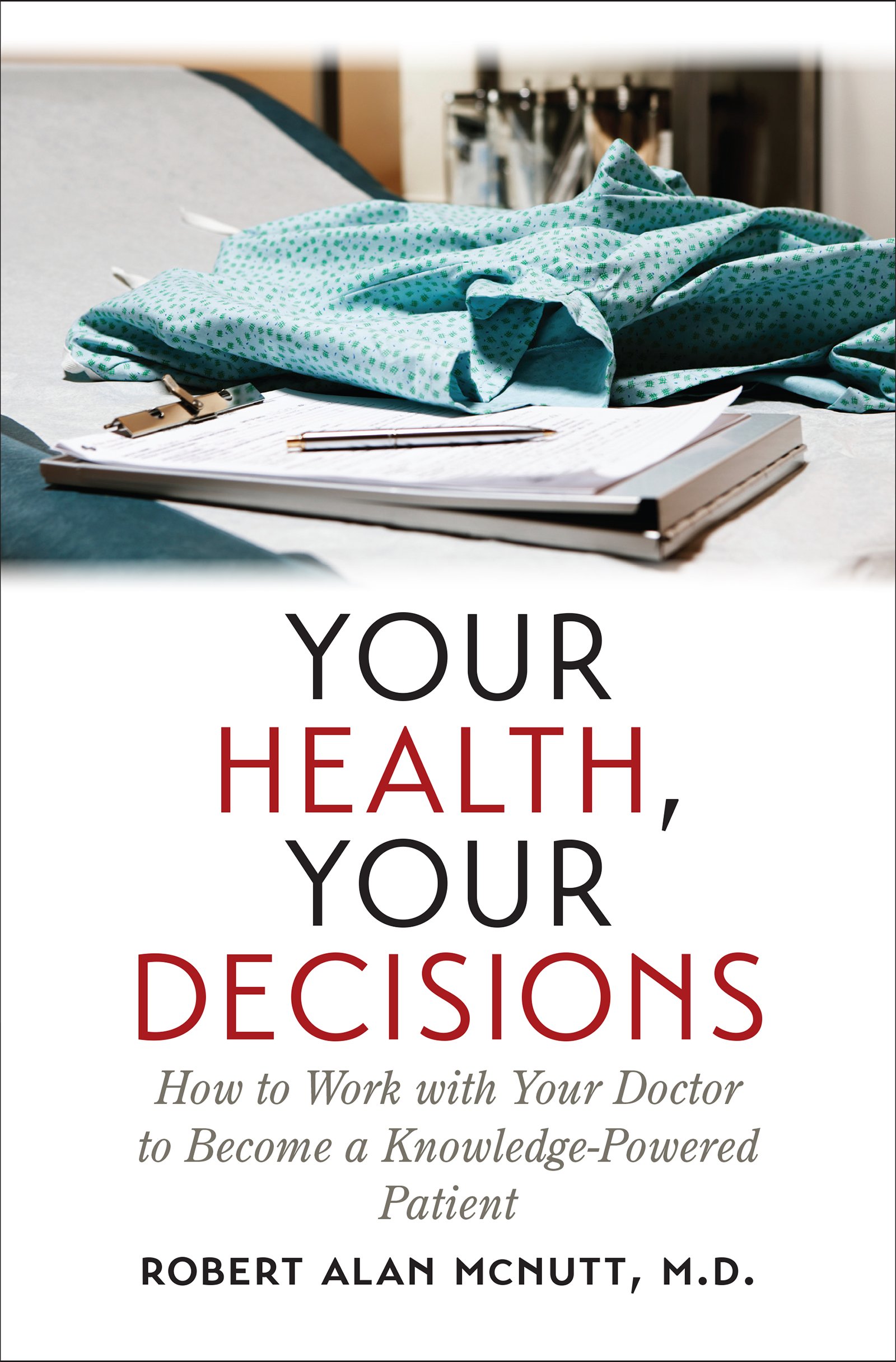 Your Health, Your Decisions: How to Work with Your Doctor to Become a ...