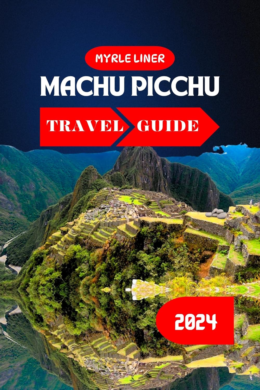 MACHU PICCHU TRAVEL GUIDE 2024 : Insider tips and Techniques for an interesting Machu Picchu ...