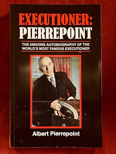 EXECUTIONER PIERREPOINT: The Amazing autobiography of The World’s Most ...