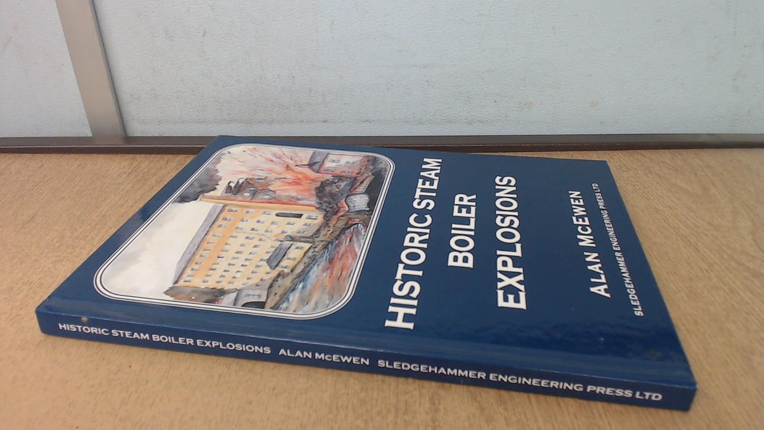 Historic Steam Boiler Explosions: McEwen, Alan: 9780953272525: Amazon ...