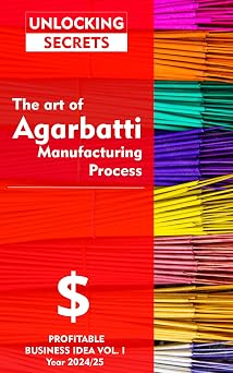 The art of Agarbatti Manufacturing Process: UNLOCKING SECRETS eBook ...