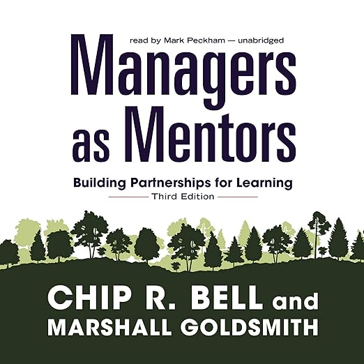 Managers as Mentors: Building Partnerships for Learning: Bell, Chip R ...