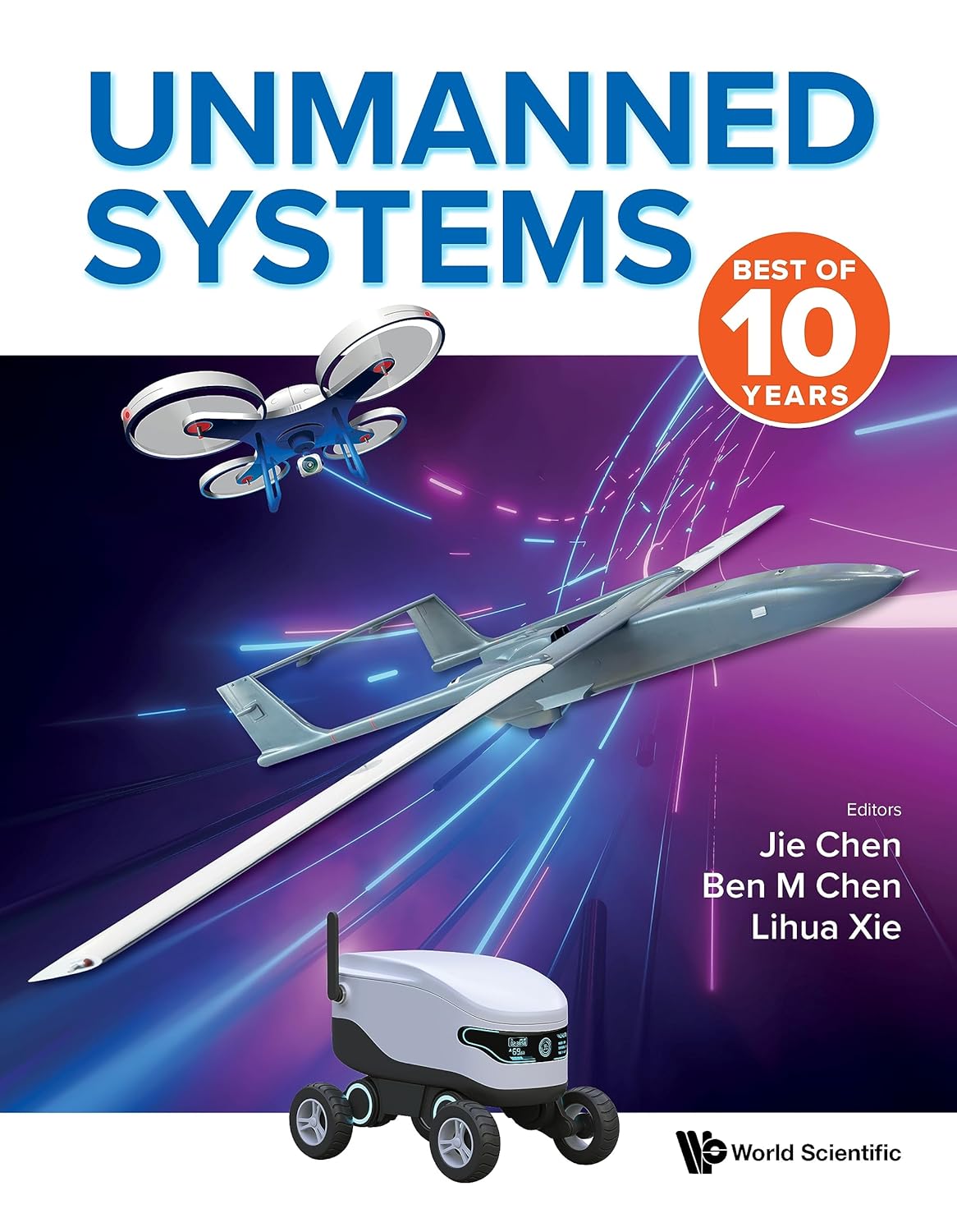 Unmanned Systems: Best of 10 Years, Jie Chen, Ben M Chen, Lihua Xie ...