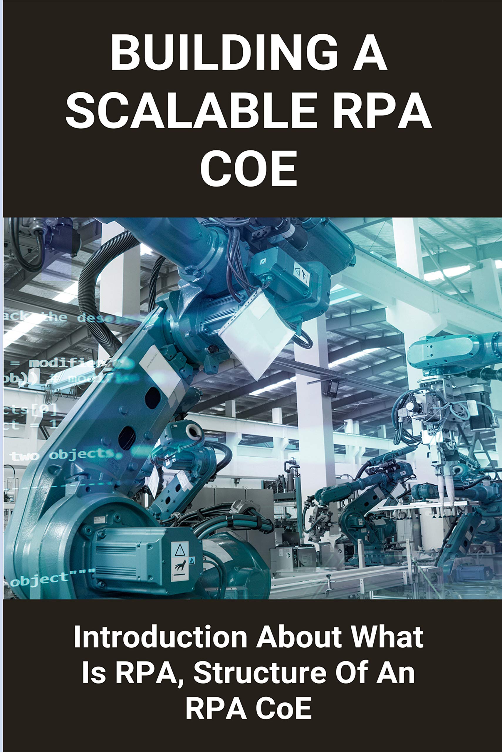 Buy Building A Scalable RPA CoE: Introduction About What Is RPA ...