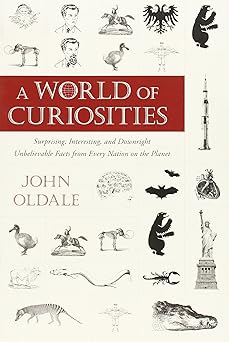 A World of Curiosities: Surprising, Interesting, and Downright ...