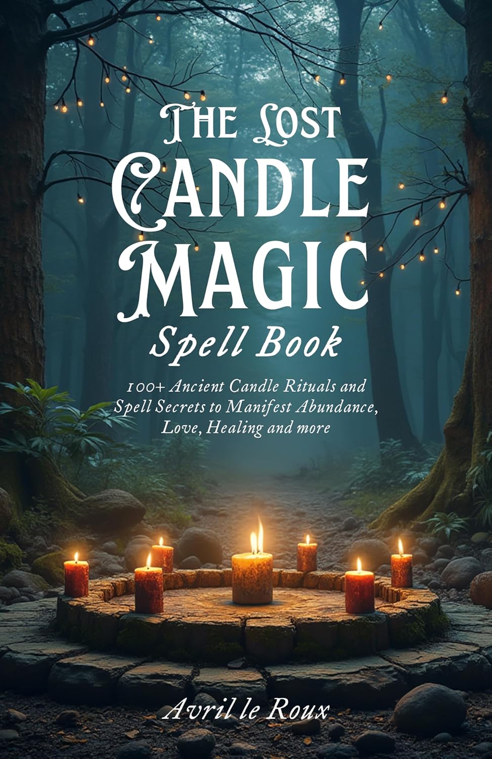 The Lost Candle Magic Spell Book: 100+ Ancient Candle Rituals and Spell ...