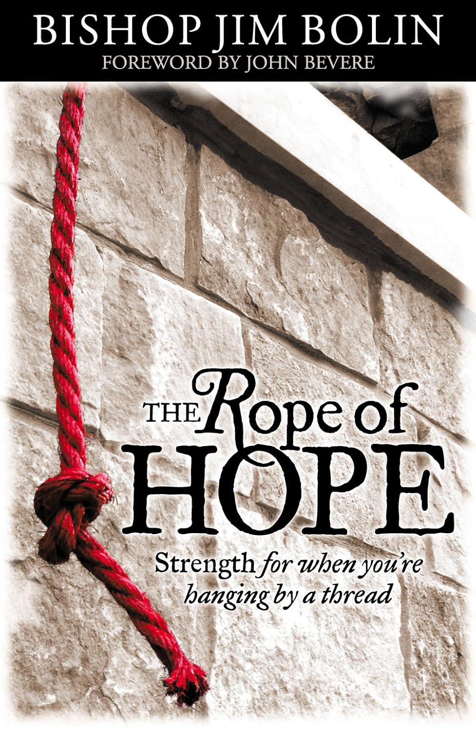 The Rope of Hope: Strength for When You're Hanging by a Thread: Bolin ...