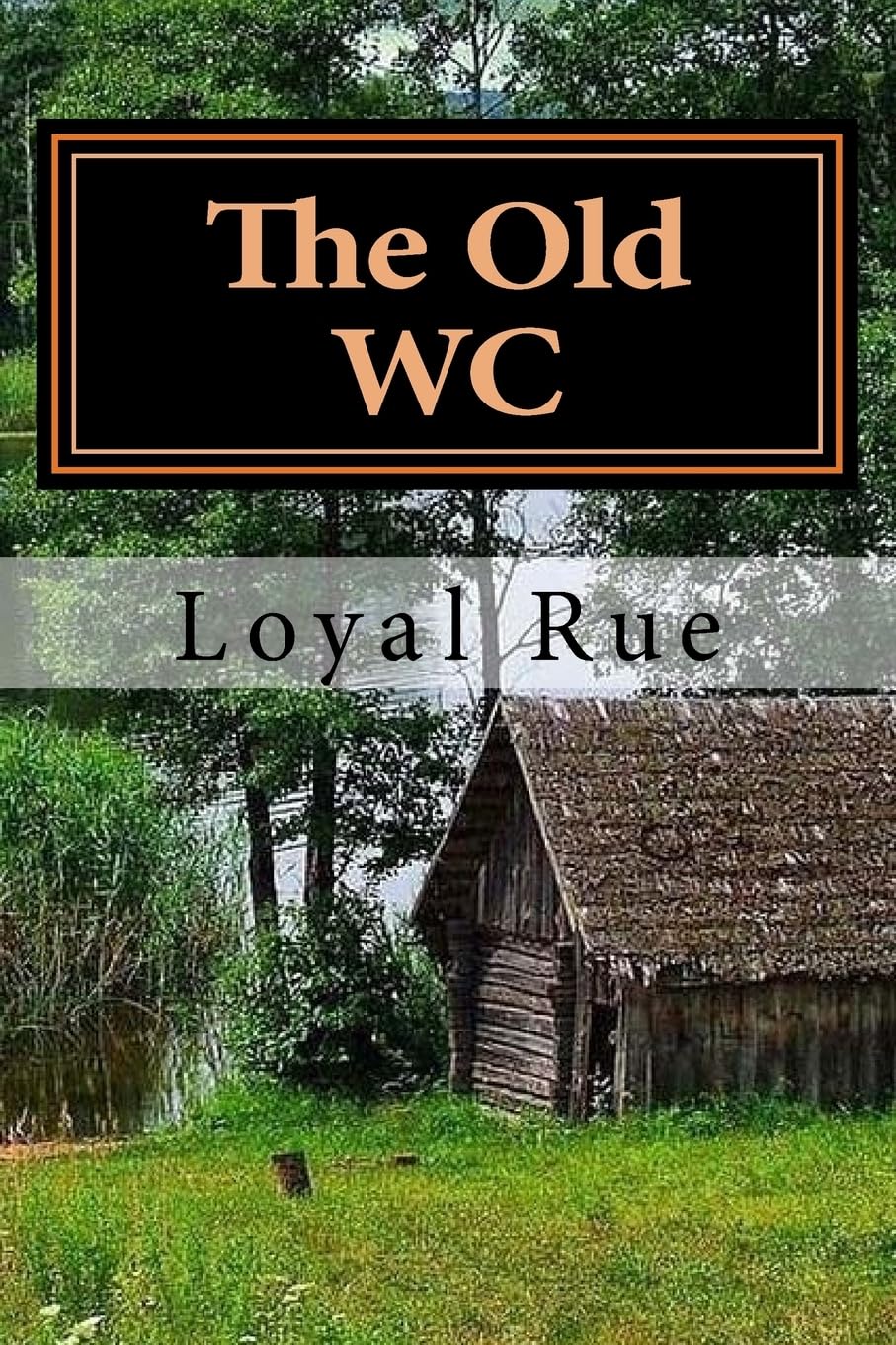 The Old WC: Rue, Loyal: 9781542533737: Amazon.com: Books