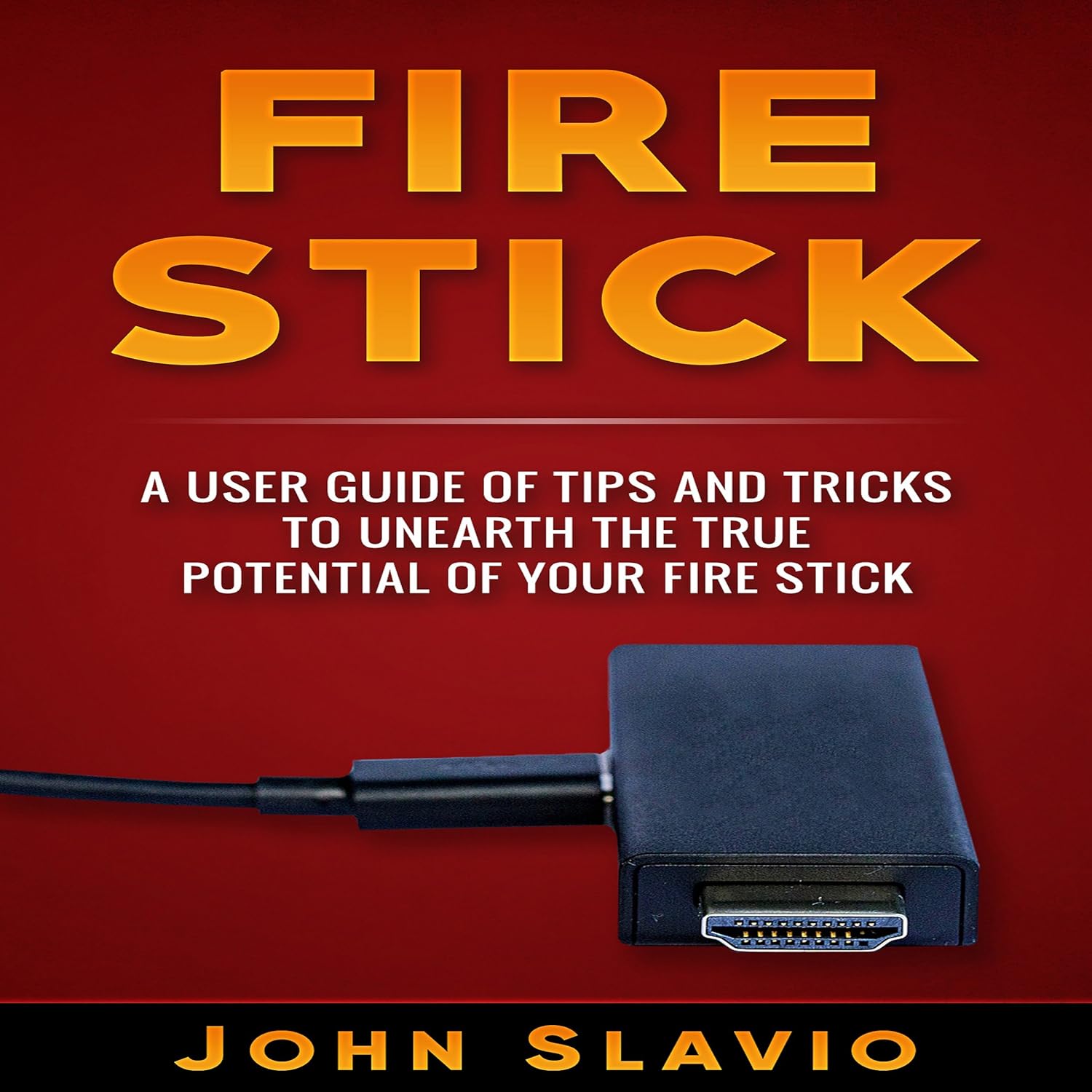 Amazon.com: Fire Stick: A User Guide of Tips and Tricks to Unearth the ...