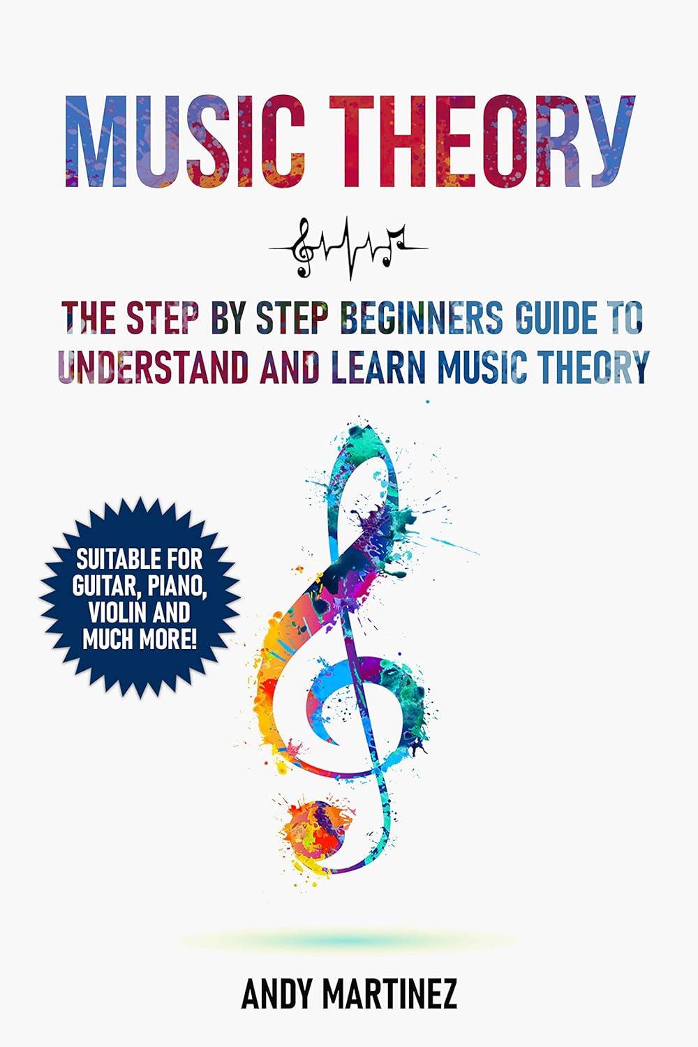 Music Theory: The Step by Step Beginners Guide to Understand and Learn ...