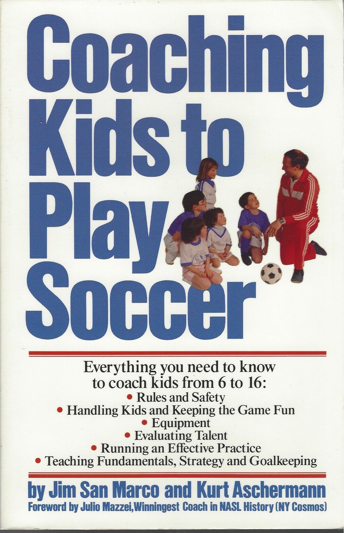 Coaching Kids to Play Soccer: Kurt Aschermann, Jim San Marco ...