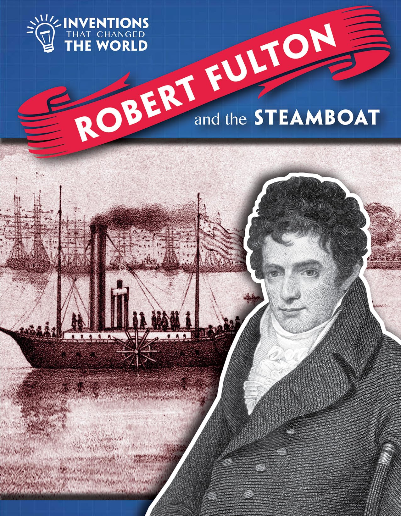 Robert Fulton and the Steamboat (4) (Inventions That Changed the World ...