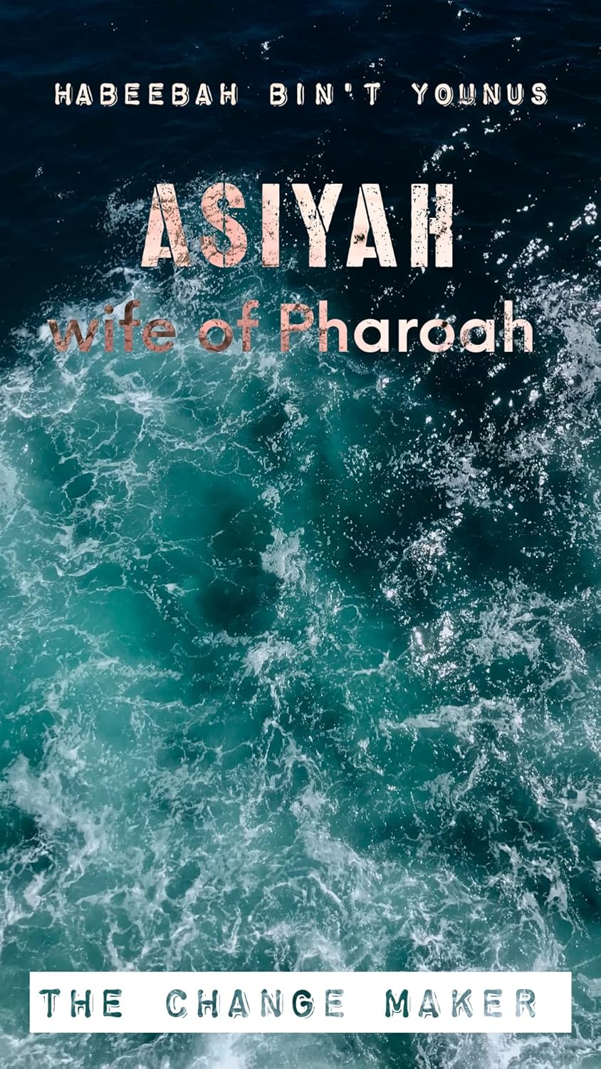 Asiyah, Wife of Pharaoh: The change maker,one of the most honoured lady eBook : Bin't Younus ...