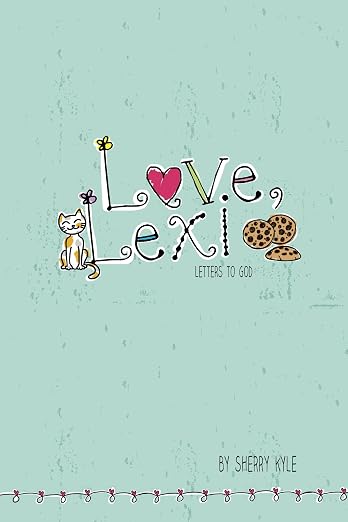 Amazon.com: Love, Lexi: Letters to God: 9781496409638: Kyle, Sherry: Books