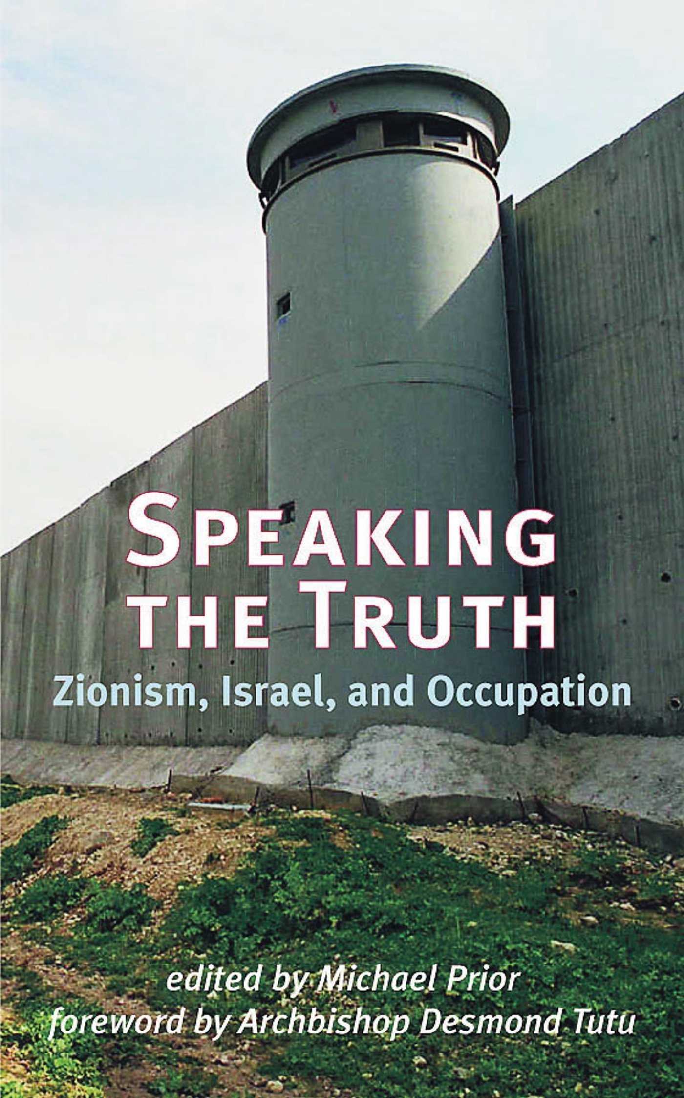 Speaking the Truth: Zionism, Israel, and Occupation: Prior, Rev. Dr ...