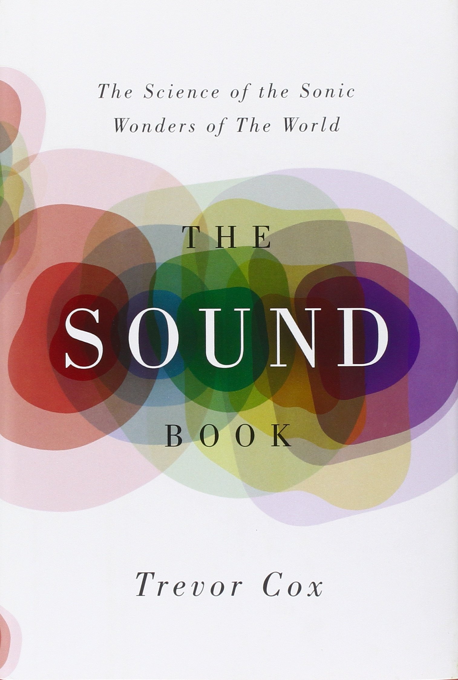 The Sound Book: The Science of the Sonic Wonders of the World: Cox ...
