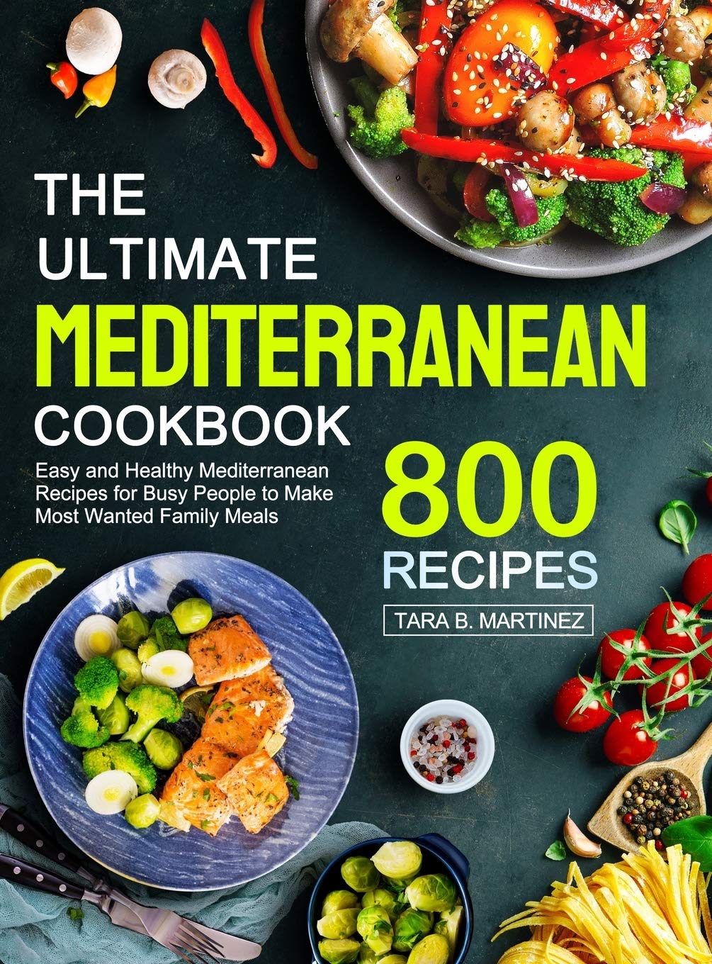 The Ultimate Mediterranean Cookbook: 800 Easy and Healthy Mediterranean ...
