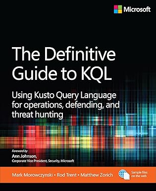 The Definitive Guide to KQL: Using Kusto Query Language for operations, defending, and threat ...