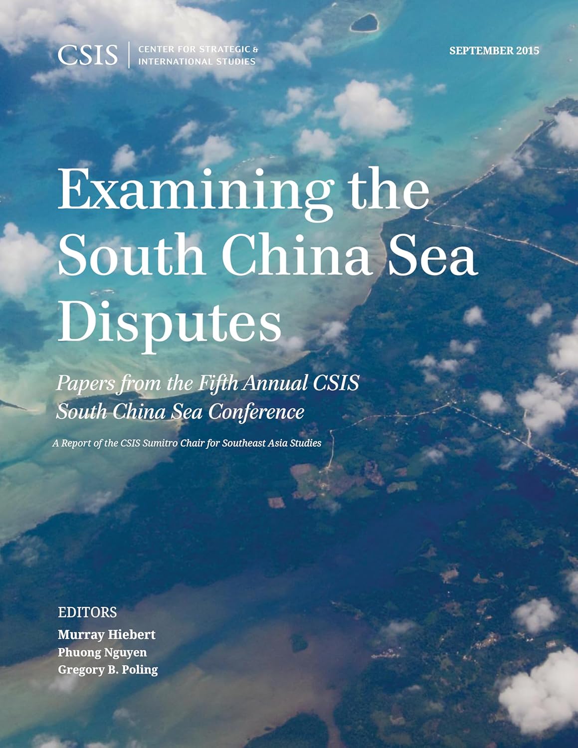Examining the South China Sea Disputes (CSIS Reports): Hiebert, Murray ...