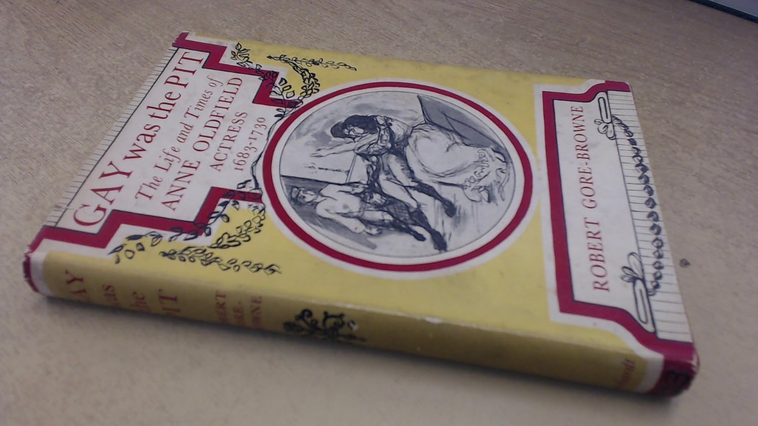 GAY WAS THE PIT: THE LIFE AND TIMES OF ANNE OLDFIELD, ACTRESS (1683 ...