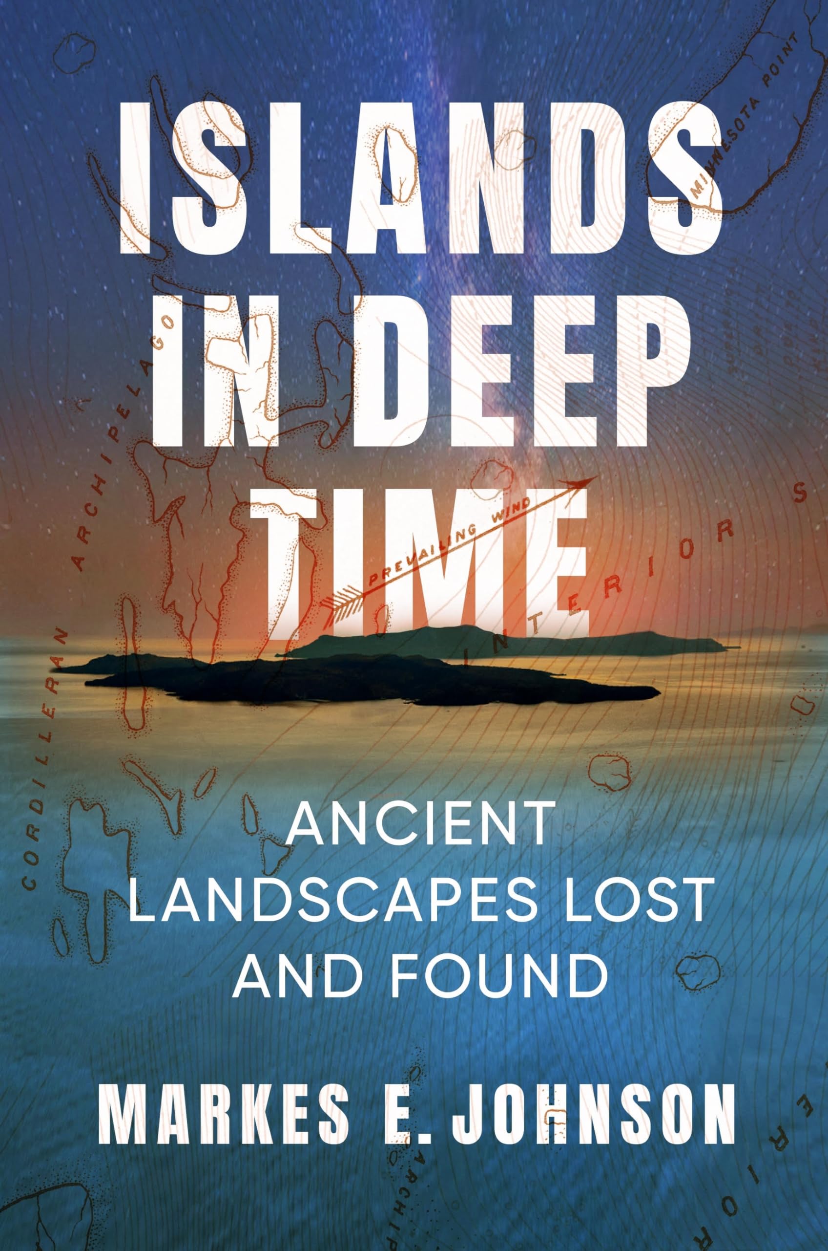 Islands in Deep Time: Ancient Landscapes Lost and Found: Johnson ...