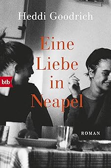 Eine Liebe in Neapel: Roman : Goodrich, Heddi, Schwaab, Judith: Amazon ...