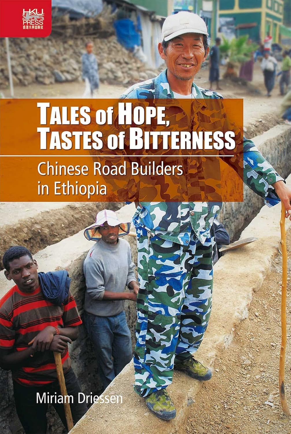 Tales of Hope, Tastes of Bitterness: Chinese Road Builders in Ethiopia ...