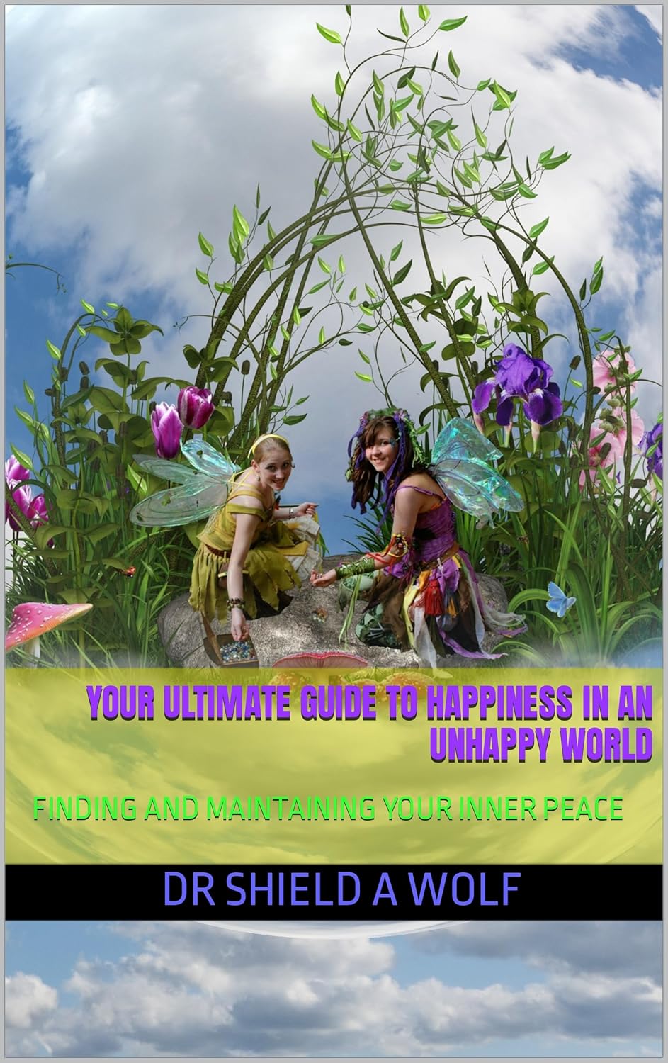 Your Ultimate Guide to Happiness in an Unhappy World: FINDING AND ...