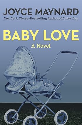 Baby Love: A Novel (Coronet Books) - Kindle edition by Maynard, Joyce. Literature & Fiction ...