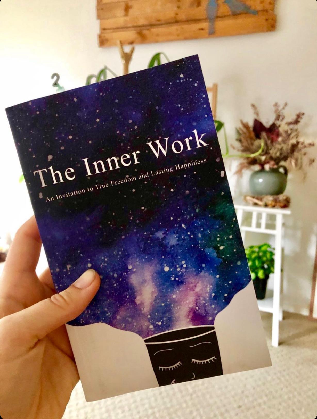The Inner Work: An Invitation to True Freedom and Lasting Happiness ...