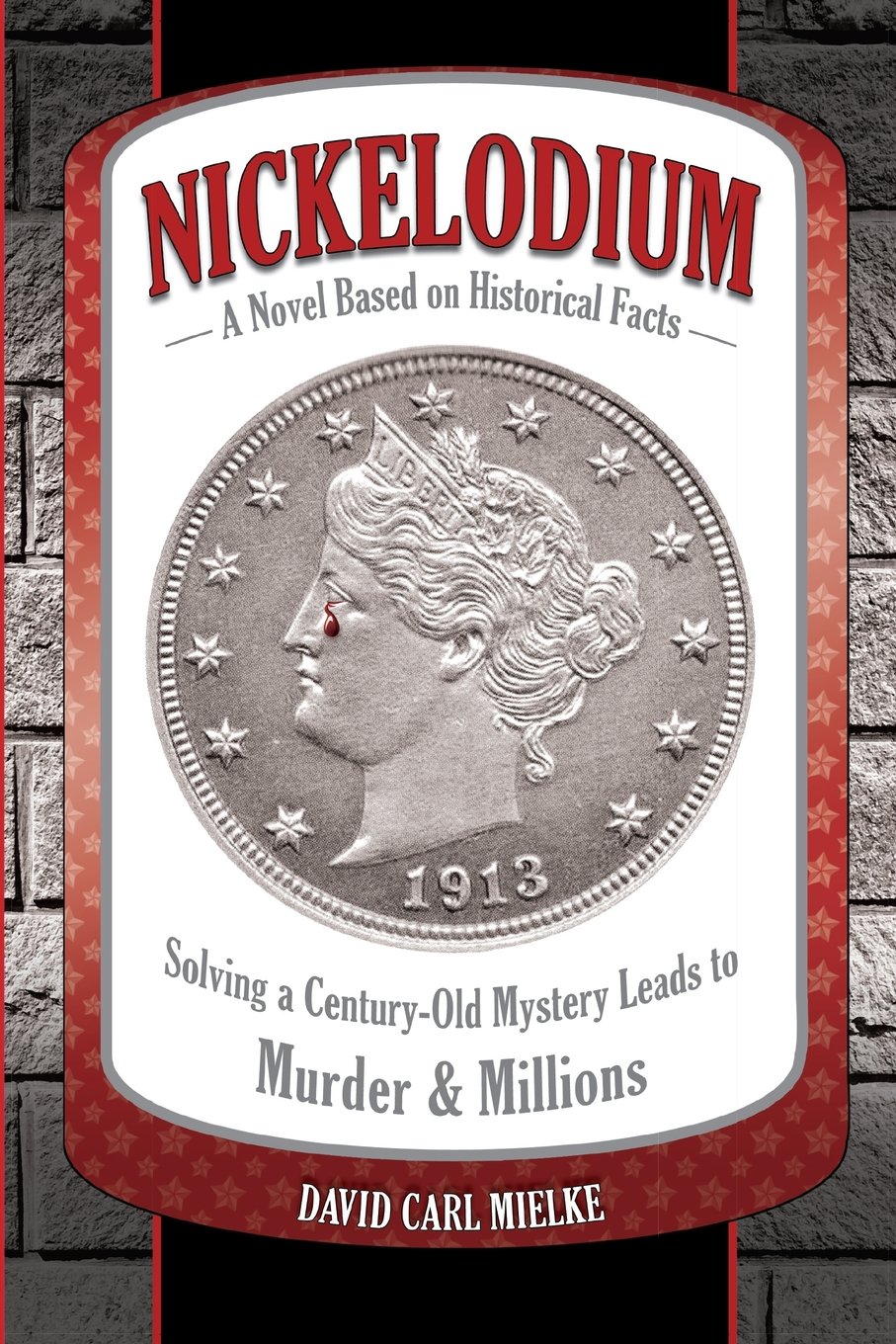 Nickelodium: A Novel Based on Historical Facts: Mielke, David Carl ...
