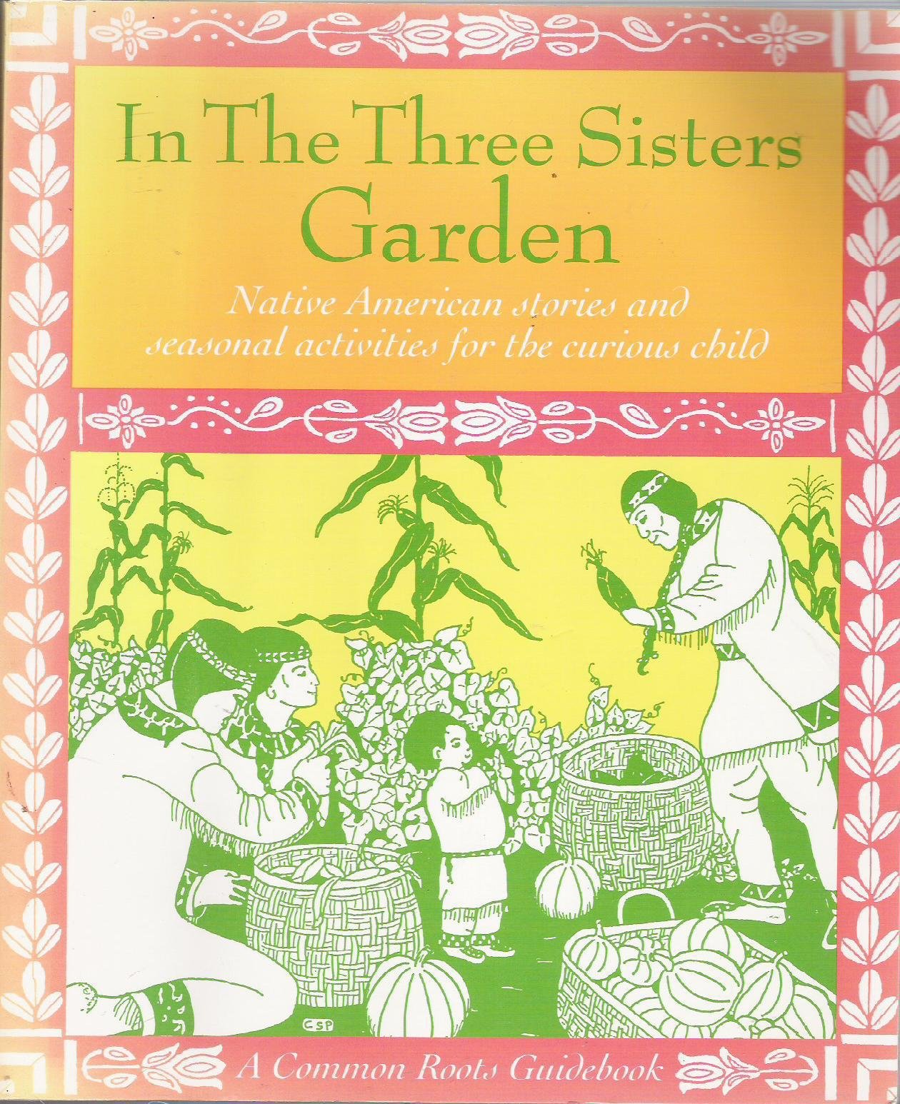 In the Three Sisters Garden : Native American Traditions Myths and ...