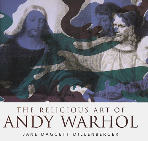 The Religious Art of Andy Warhol: Dillenberger, Jane Daggett, Warhol ...