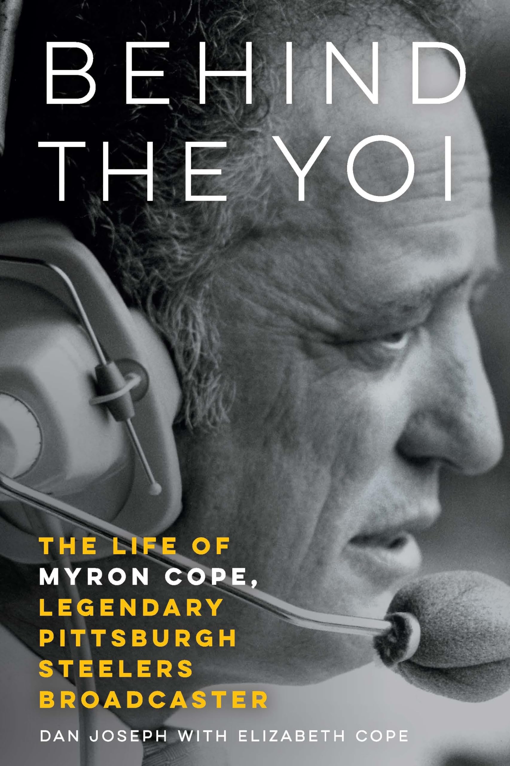 Behind the Yoi: The Life of Myron Cope, Legendary Pittsburgh Steelers ...