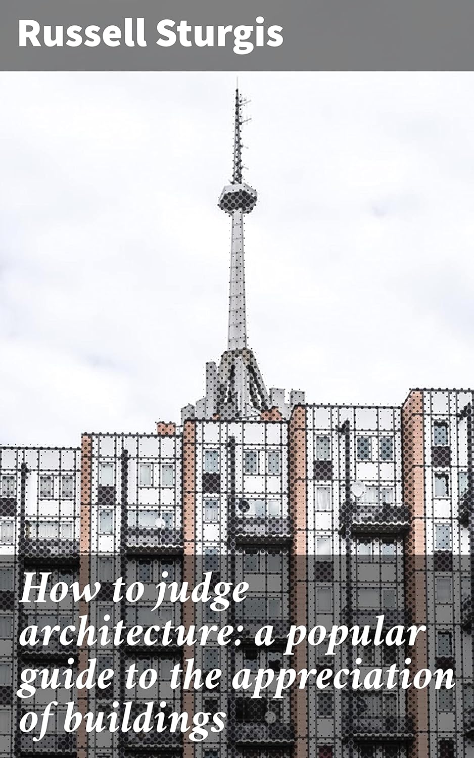 How to judge architecture: a popular guide to the appreciation of ...