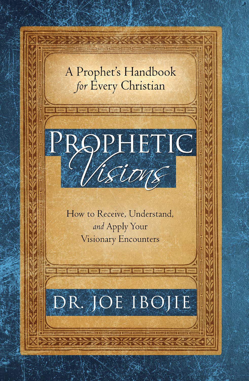 Prophetic Visions: How to Receive, Understand, and Apply Your Visionary ...