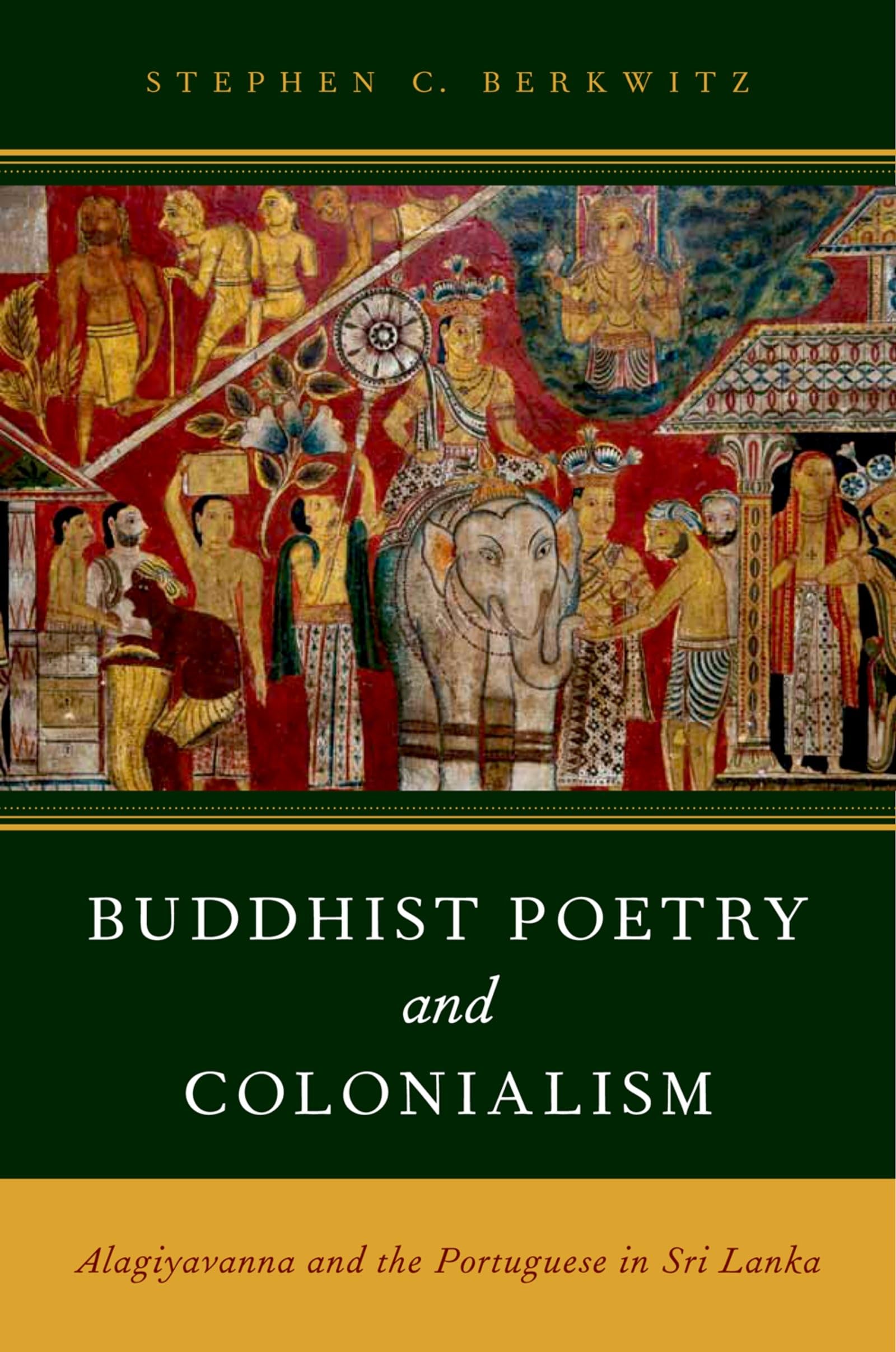 Buddhist Poetry and Colonialism: Alagiyavanna and the Portuguese in Sri ...