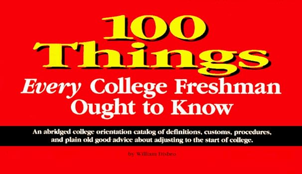 100 Things Every College Freshman Ought to Know: Disbro, William ...