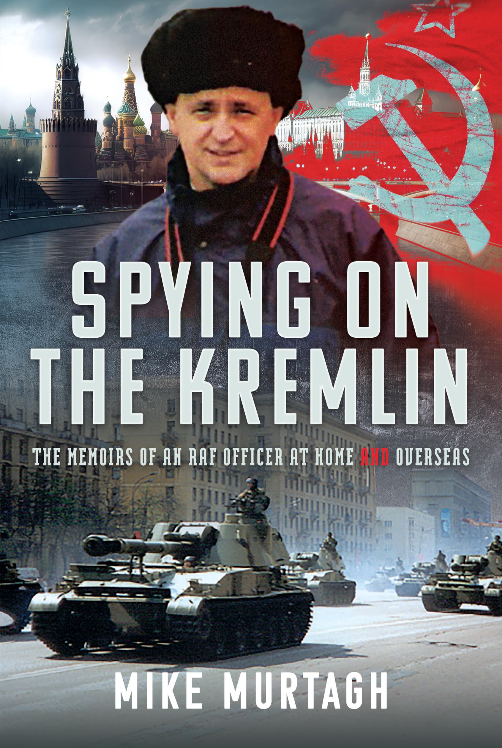 Spying on the Kremlin: The Memoirs of an RAF Officer at home and ...