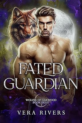 Fated Guardian (Wolves of Oakwood Book 8) - Kindle edition by Rivers ...