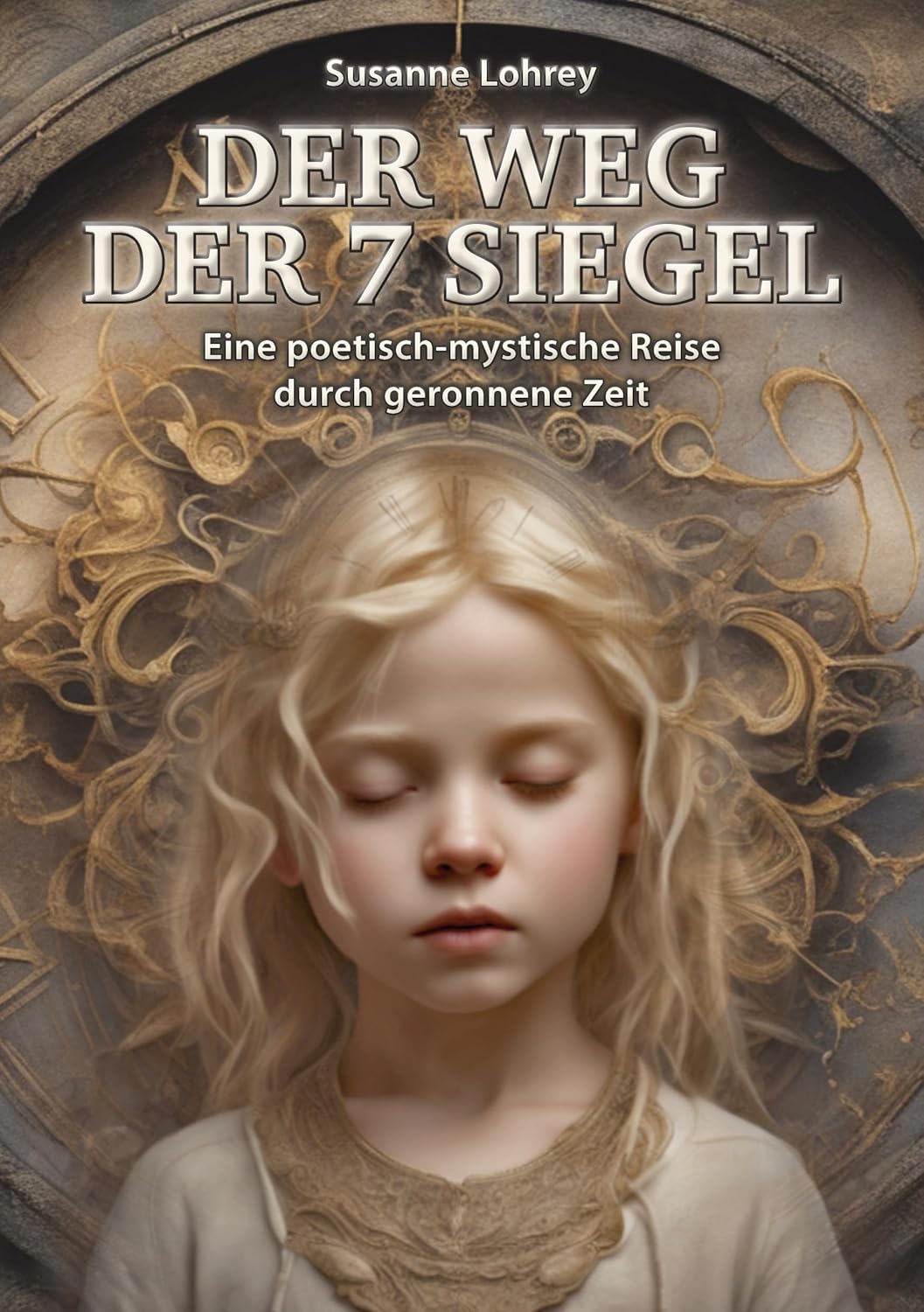 Der Weg der 7 Siegel: Eine poetisch-mystische Reise durch geronnene ...