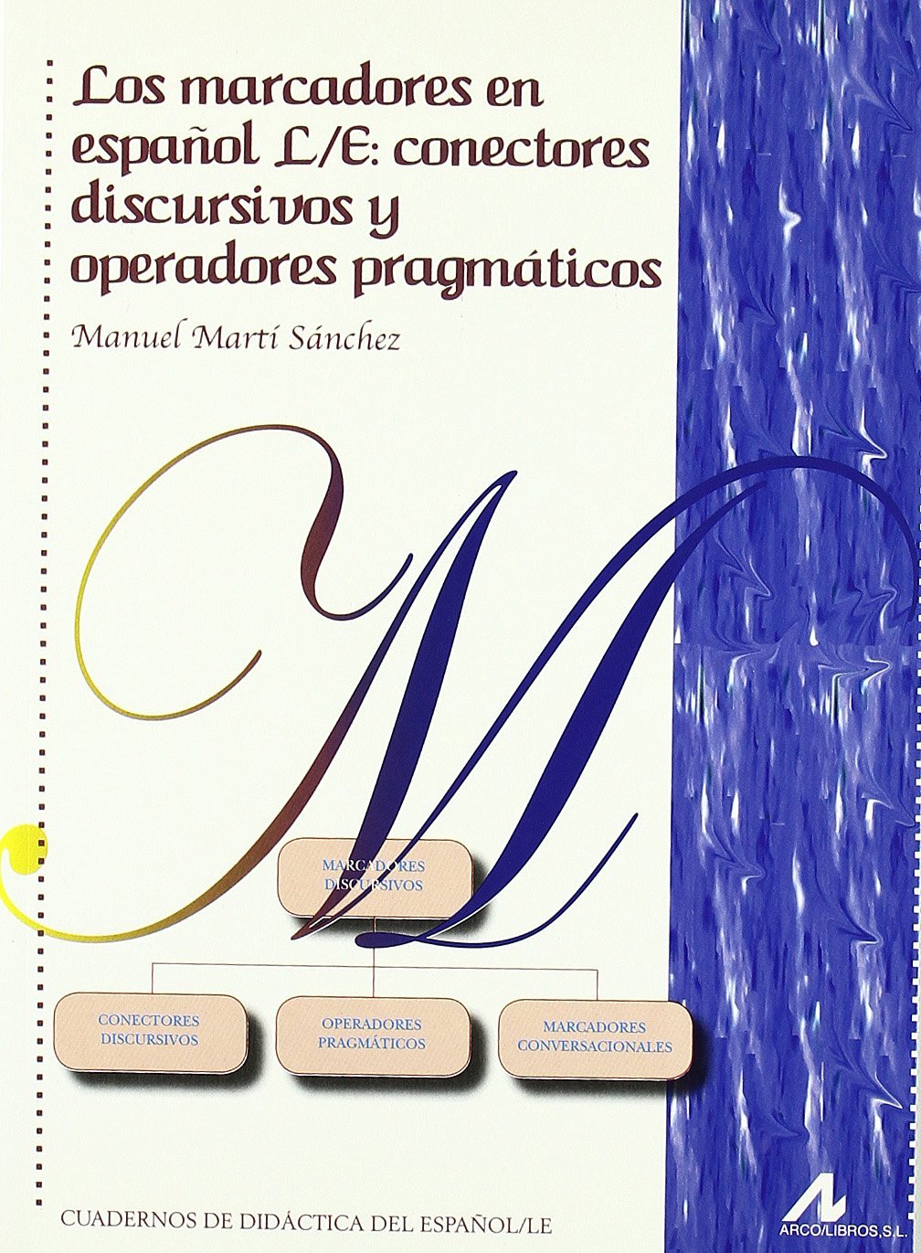 Los marcadores en español L/E: conectores discursivos y operadores ...