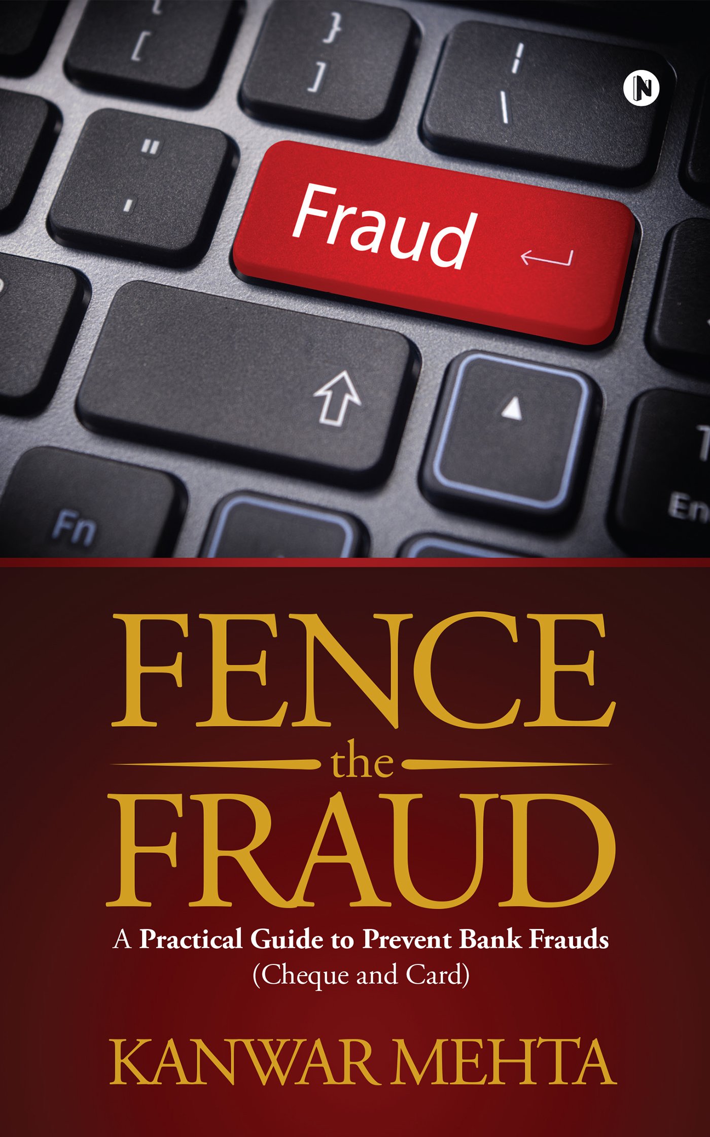 Fence the Fraud: A practical guide To Prevent Bank Frauds (Cheque and ...