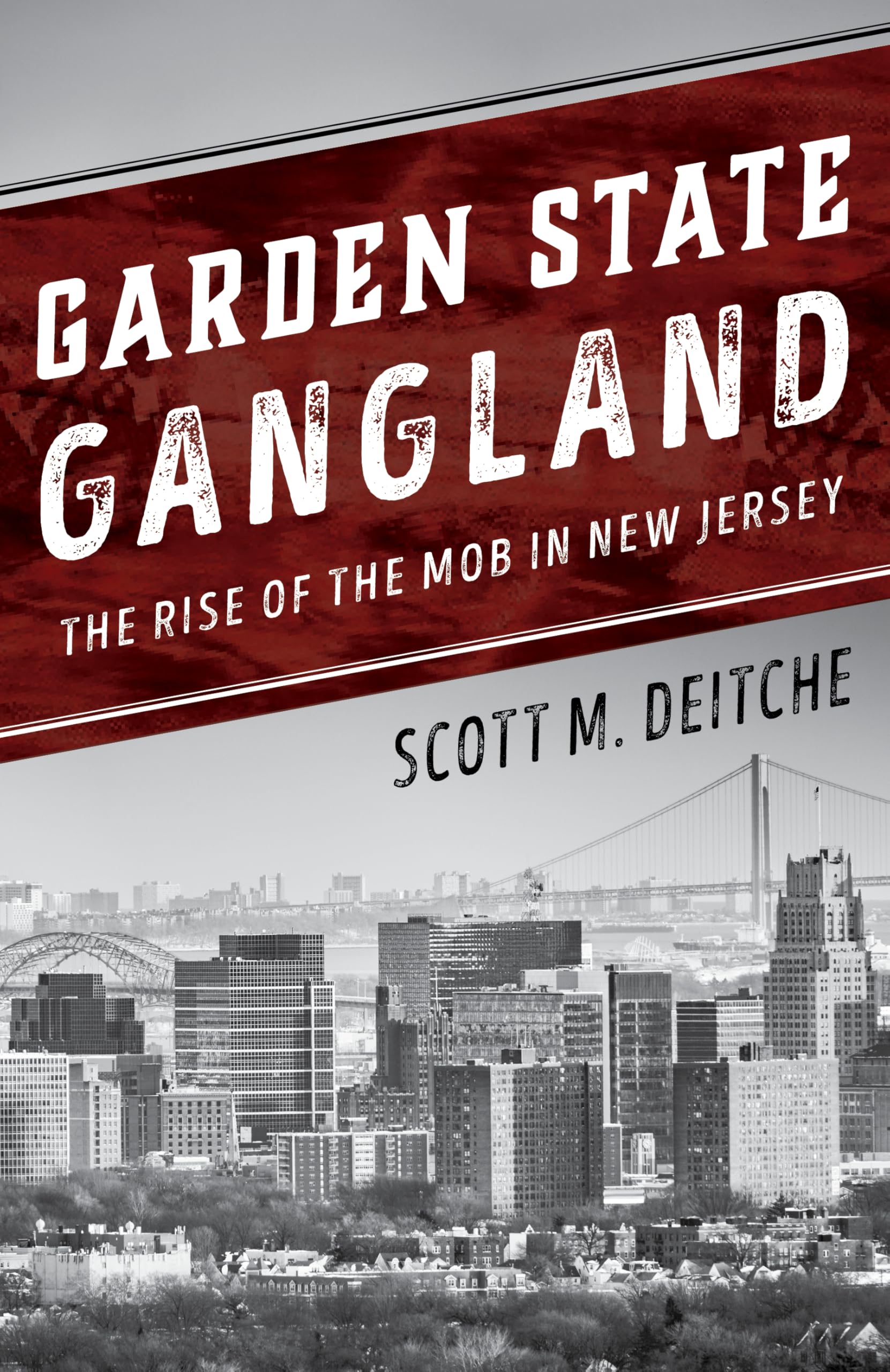 Garden State Gangland: The Rise of the Mob in New Jersey: Deitche ...