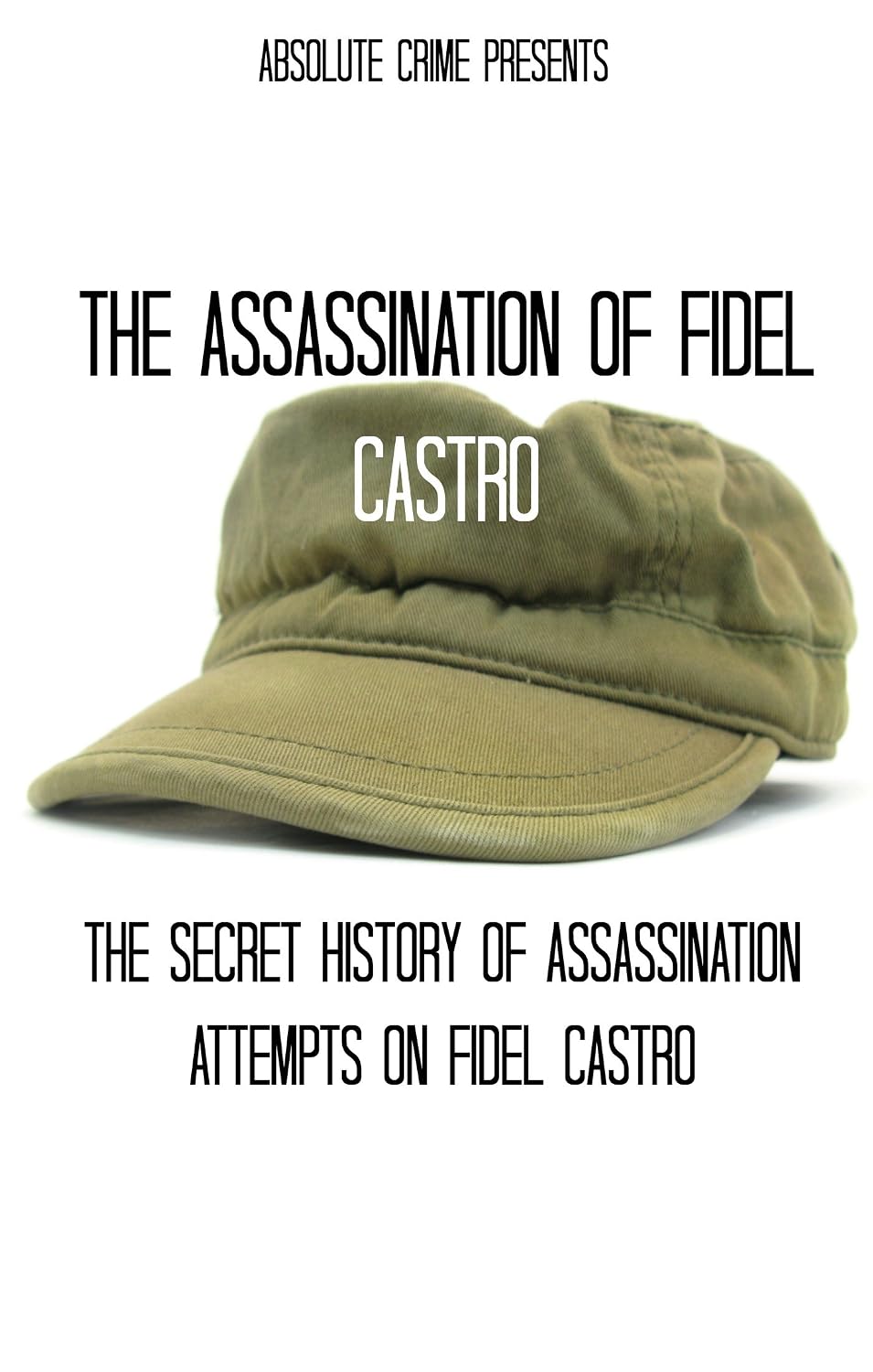 The Assassination of Fidel Castro: The Secret History of Assassination ...