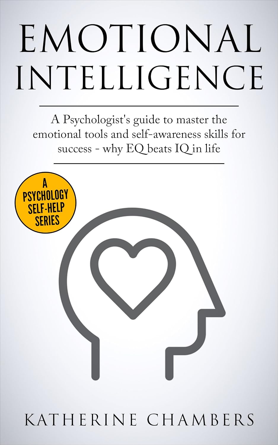 Emotional Intelligence: A Psychologist’s Guide to Master the Emotional ...