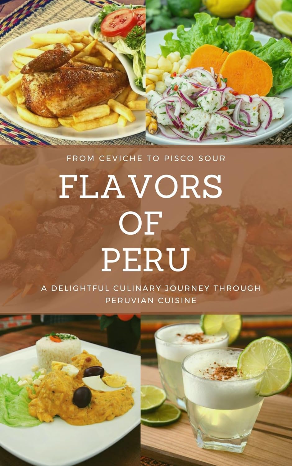 FLAVORS OF PERU: A delightful culinary journey through Peruvian cuisine ...